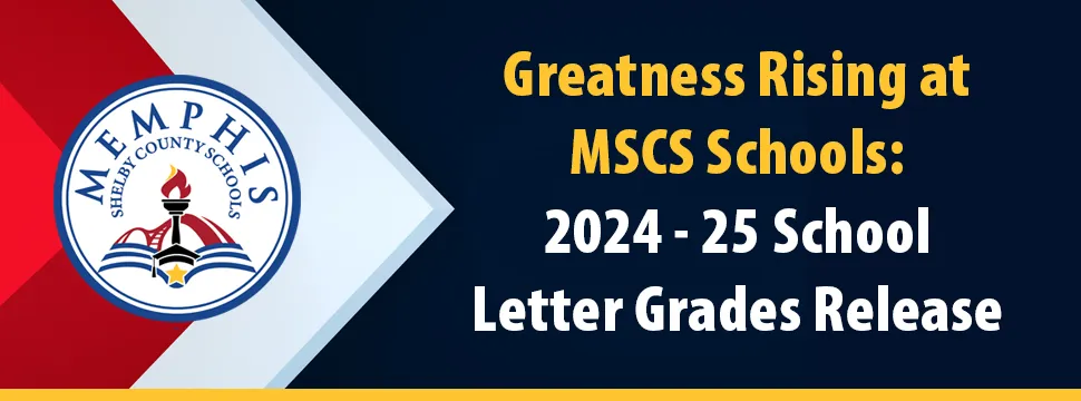 Greatness Rising at MSCS Schools: 2024 - 25 School Letter Grades Release